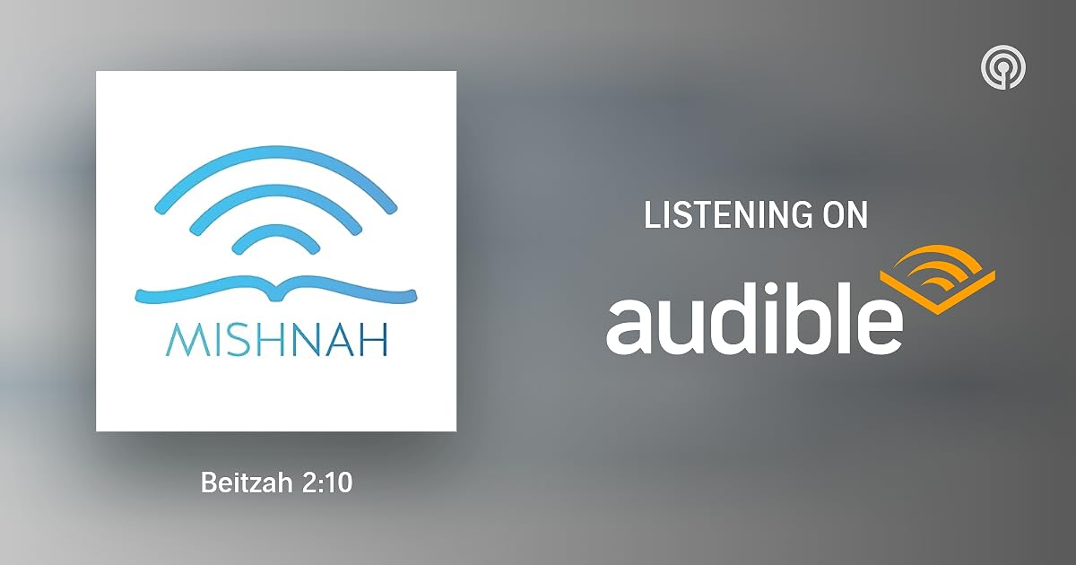 Beitzah 2:10 | Real Clear Mishnah | Podcasts on Audible | Audible.com